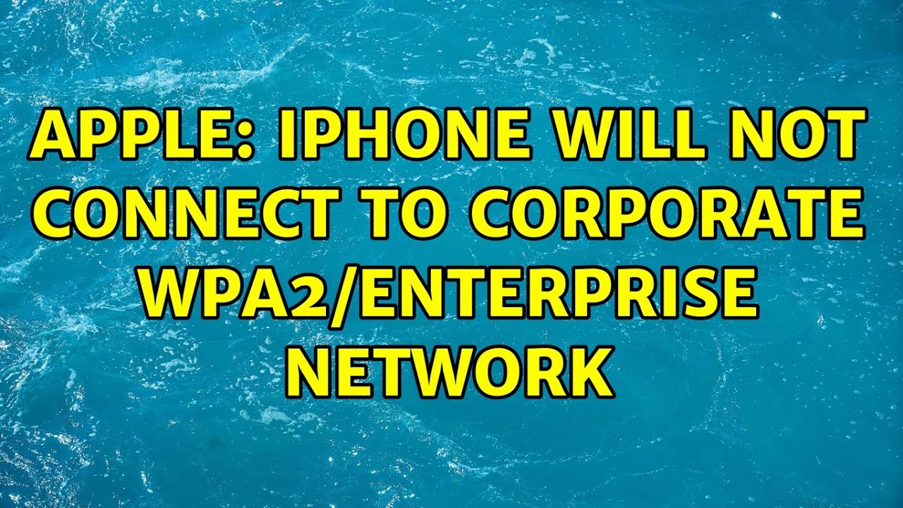 Apple: iPhone will not connect to corporate WPA2/Enterprise network - YouTube
