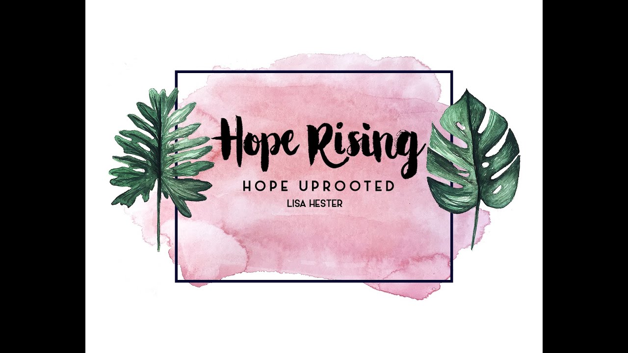 Hope Rising Session 1-Lisa Hester: Hope Uprooted - YouTube