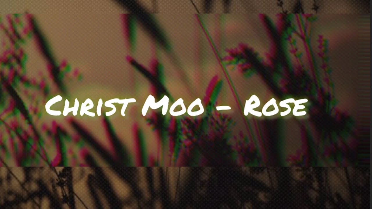 Christ Moo - Rose ( Lyrics Music Video ) - YouTube