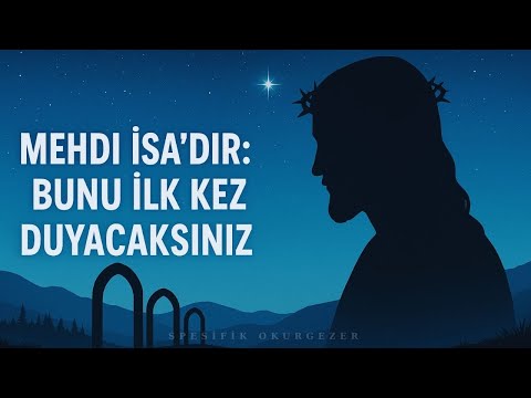 Mehdi İsa’dır: Bunu İlk Kez Duyacaksınız