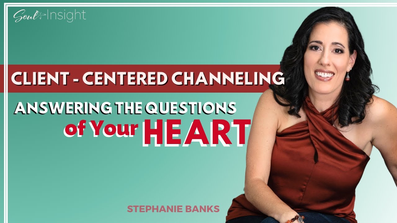 Answering the Questions of your HEART | Client-Centered Channeling with ...