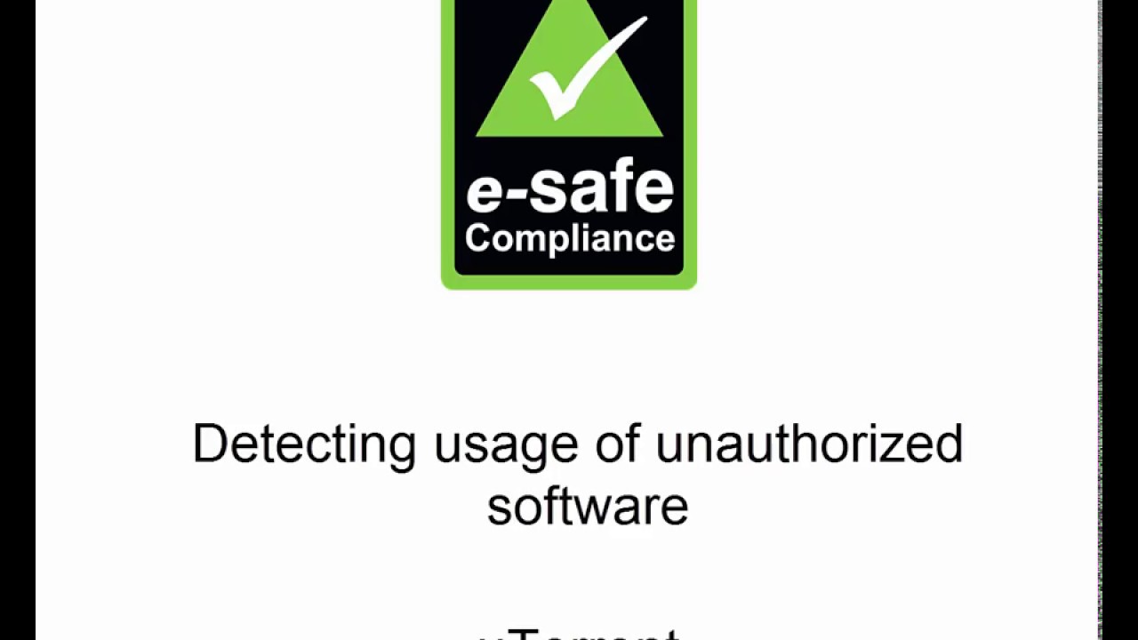 e-Safe Compliance - Detecting usage of unauthorized software such as ...