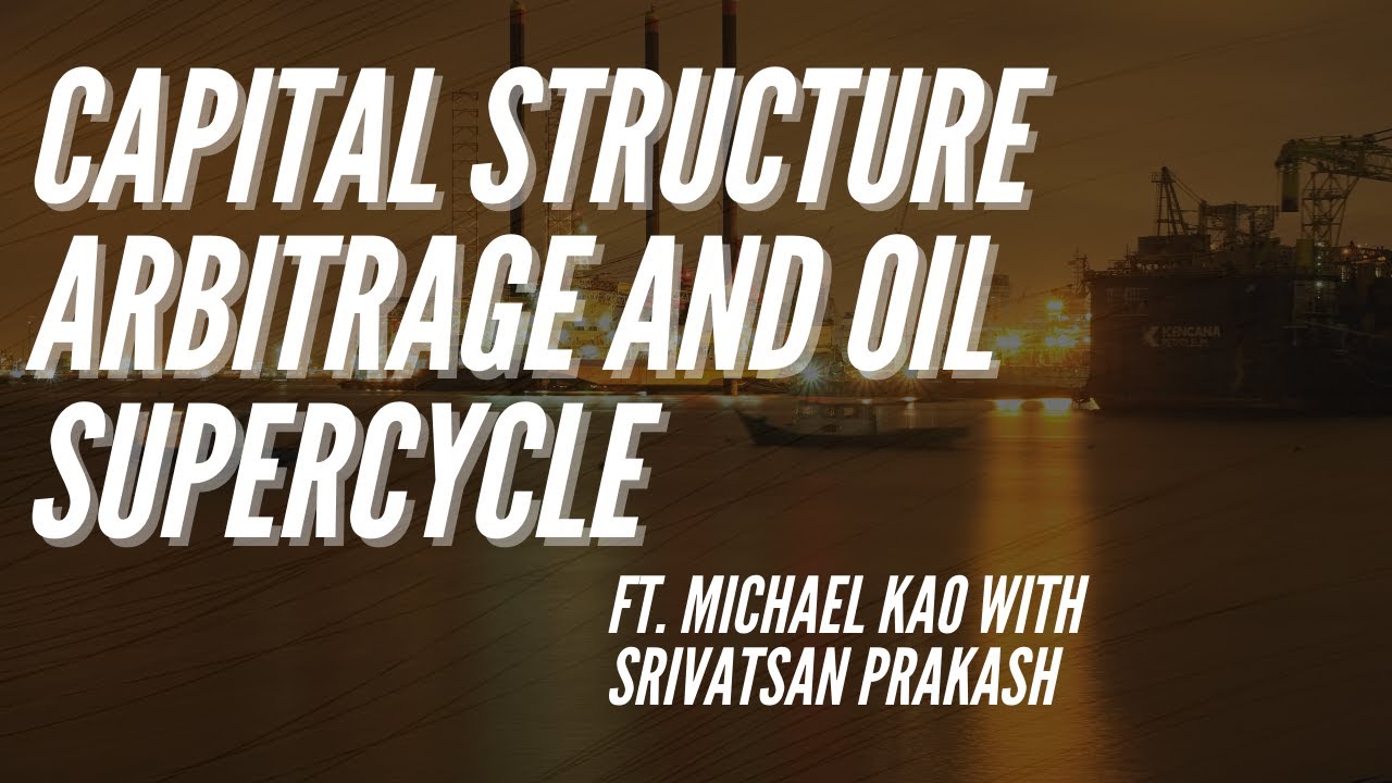 Ep 170- Cap Structure Arbitrage and the Oil Supercycle ft. Michael Kao ...