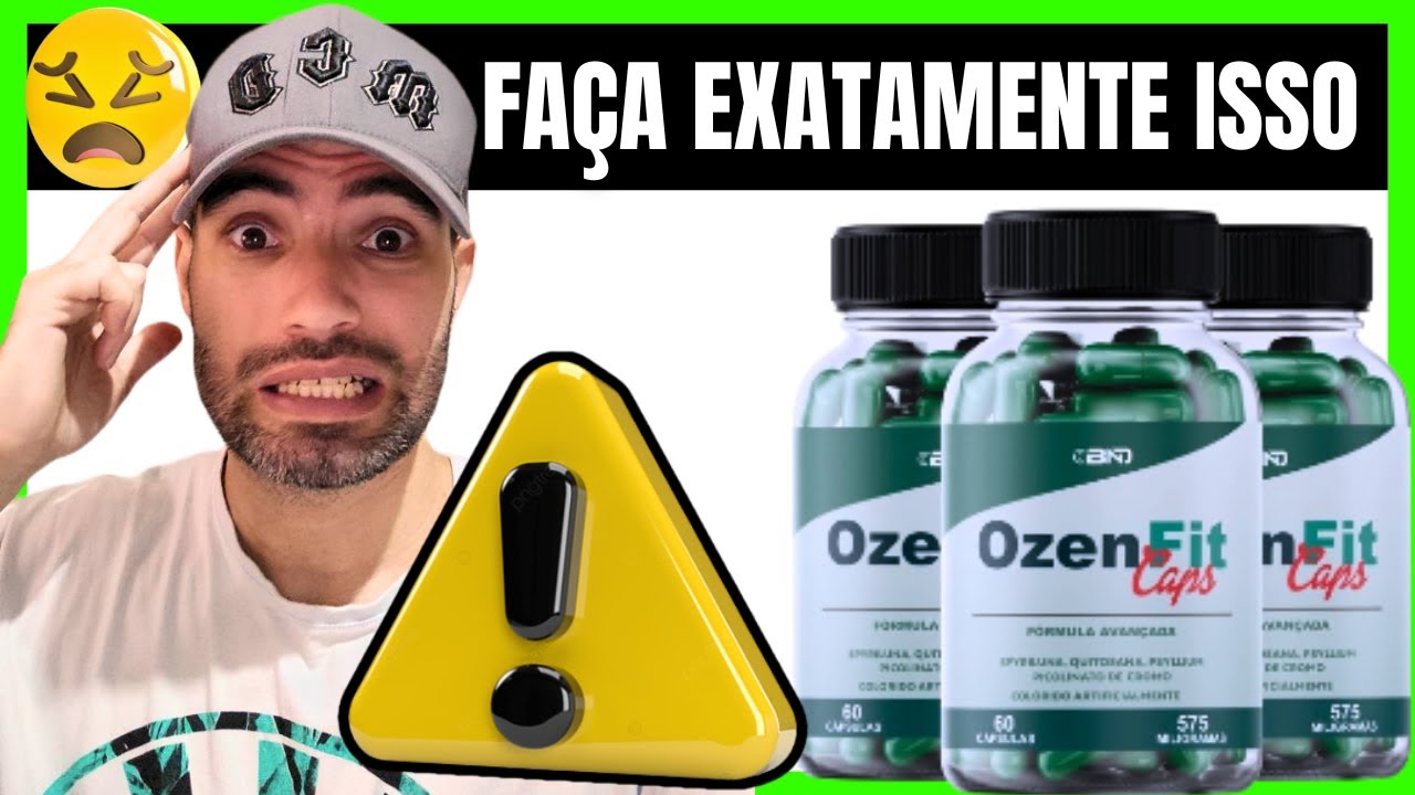 OZEN FIT CAPS É BOM? 🤔 OZEN FIT CAPS OFICIAL OZEN FIT CAPS FUNCIONA? 🟡 ...