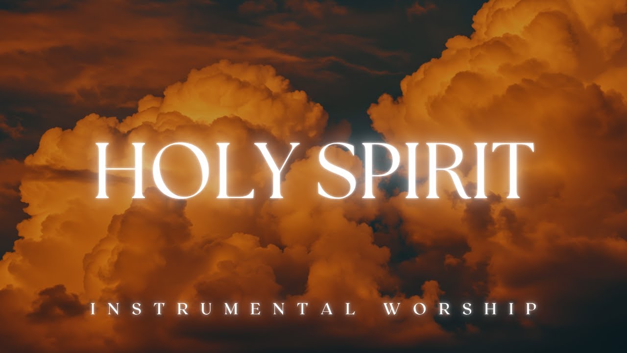 🎵 HOLY SPIRIT | Worship Music for Time with God | Instrumental Piano ...