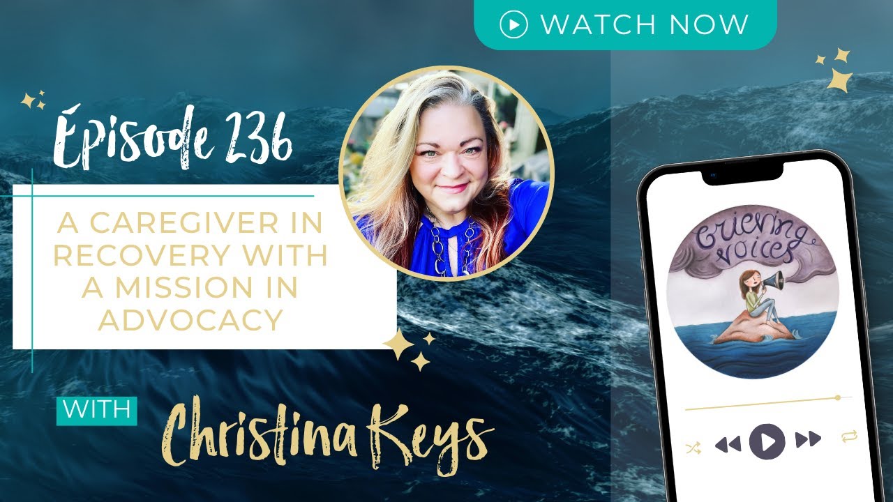 Ep 236: Christina Keys | A Caregiver in Recovery With a Mission in ...