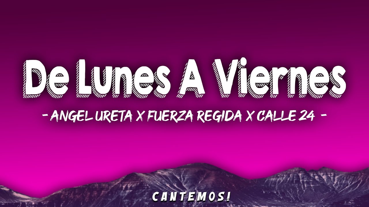 De Lunes A Viernes (Letra\Lyrics) - Angel Ureta X Fuerza Regida X Calle ...