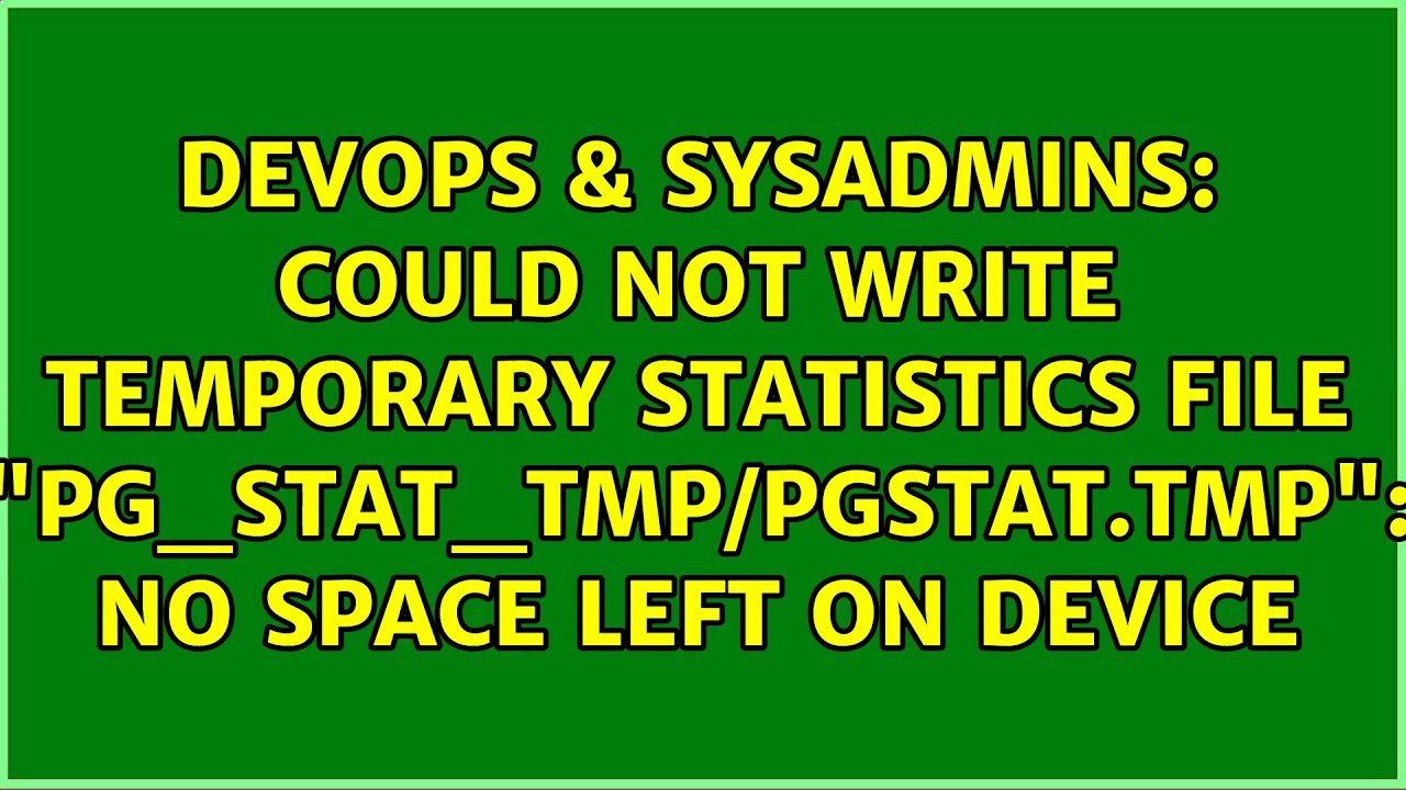 could not write temporary statistics file "pg_stat_tmp/pgstat.tmp": No space left on device ...