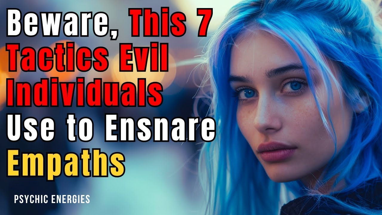 Beware, This 7 Tactics Evil Individuals Use to Ensnare Empaths - YouTube