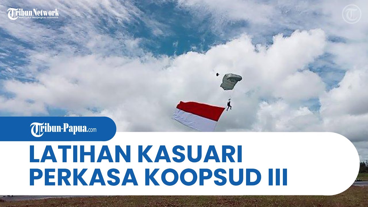 Aksi Terjun Payung dalam Latihan Kasuari Perkasa Koopsud III di Mako ...