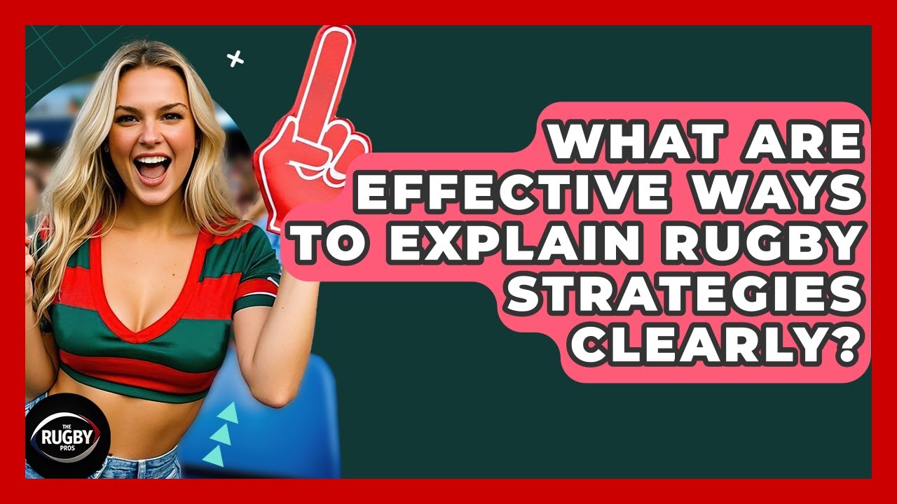 What Are Effective Ways To Explain Rugby Strategies Clearly? - The ...