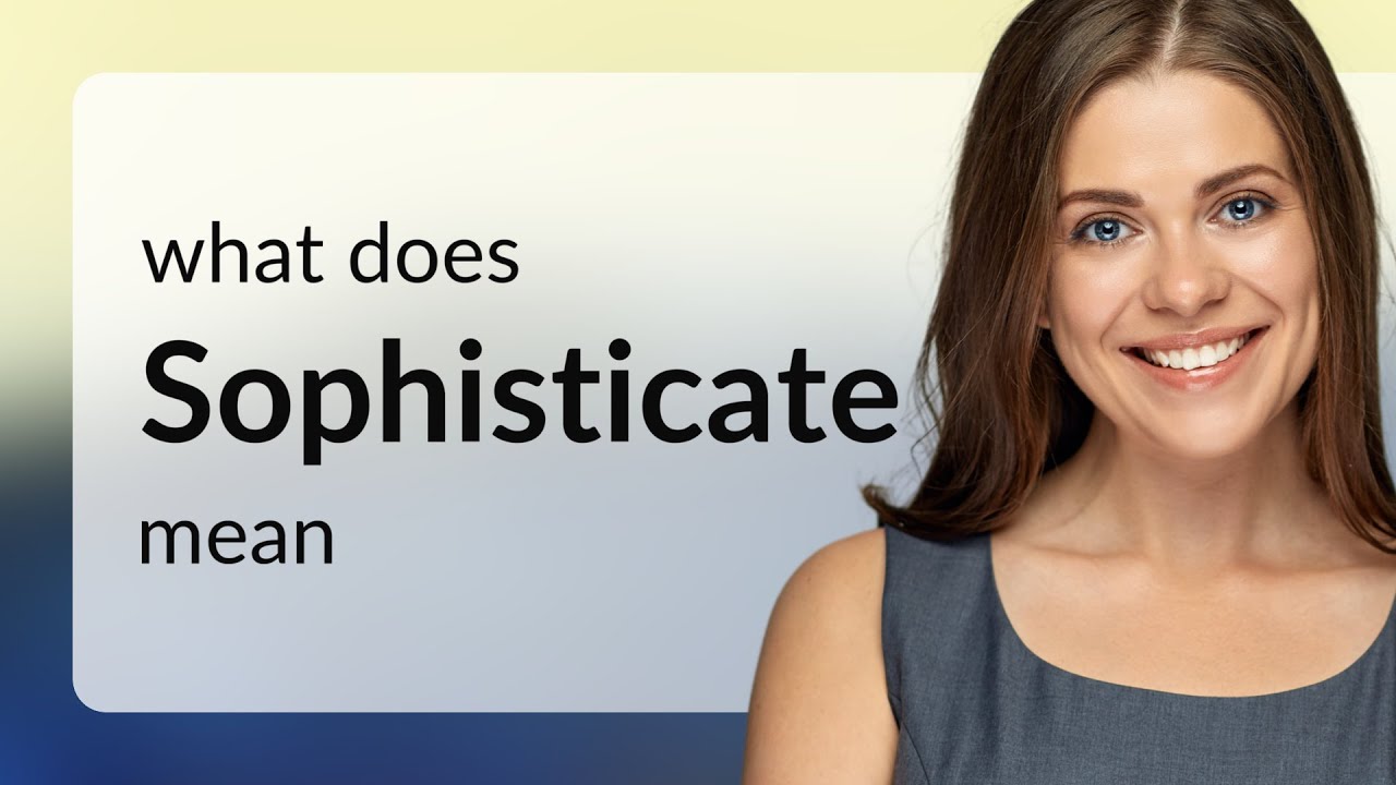 Sophisticate — what is SOPHISTICATE definition - YouTube