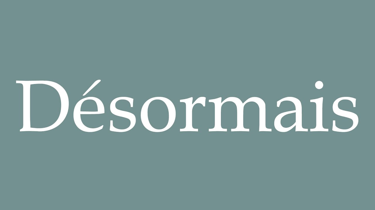 How to Pronounce ''Désormais'' (Now) Correctly in French - YouTube