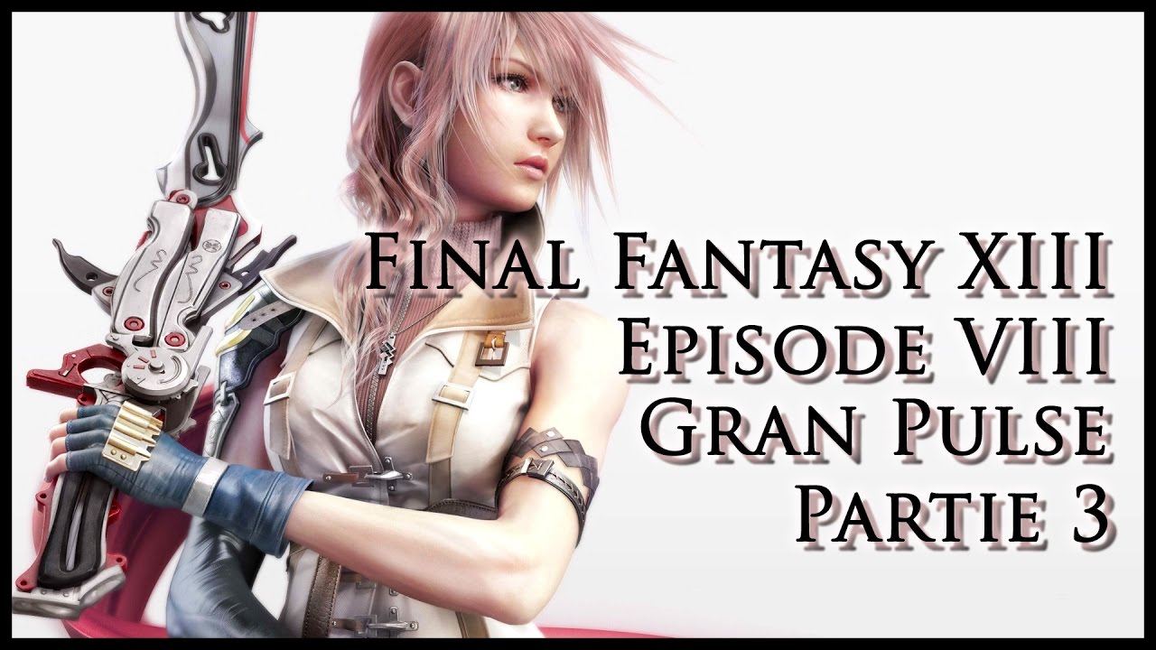 [ Let's Play ] Final Fantasy XIII Ep.8 ~ Gran Pulse : Stèles Cie'th 3/ ...