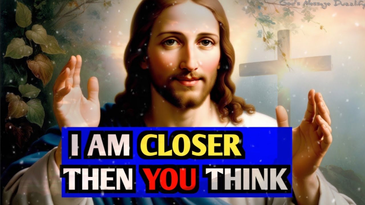 I Am Closer Then You Think | God's Message To Today | God's Message Now ...