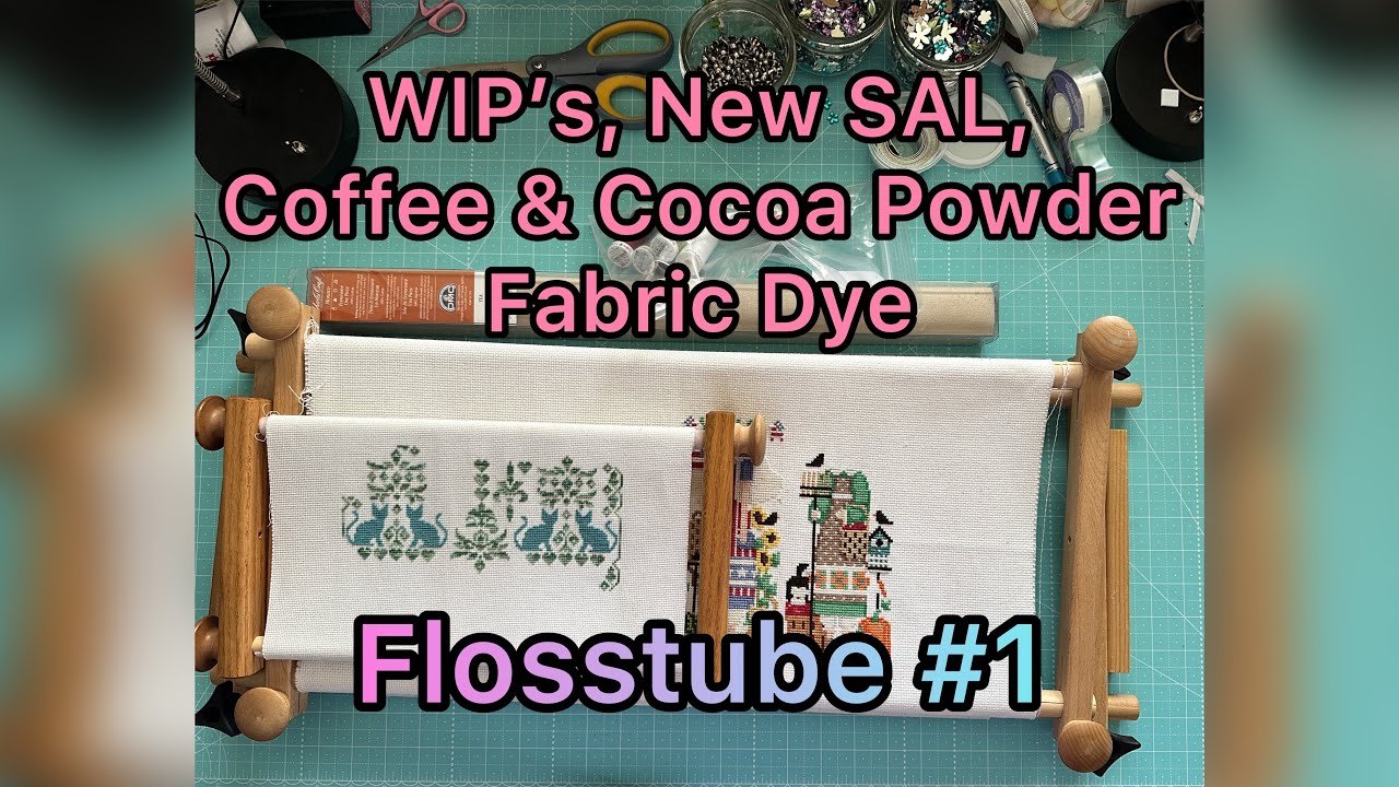 FlossTube #1 UPDATED ~ WIP’s, New SAL, & Coffee Cocoa Powder Fabric ...