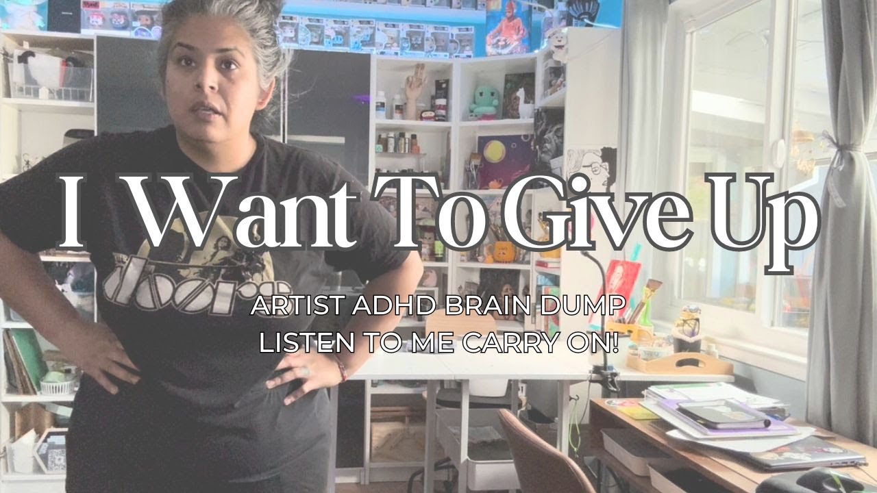 I want To Give Up| Artist ADHD Brain Dump| Listen to me Carry On! - YouTube