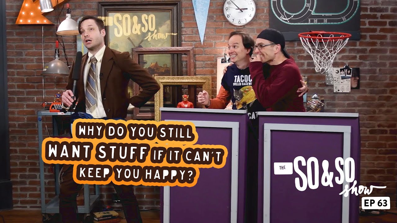 Why do you still want stuff if it can't keep you happy? | The So & So ...