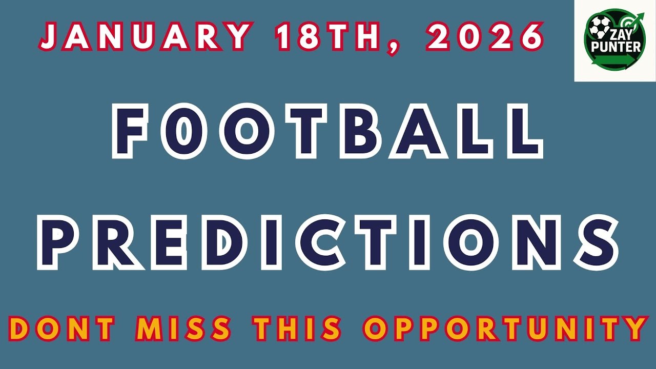 Todays football predictions and correct score | January 18th, 2026 ...