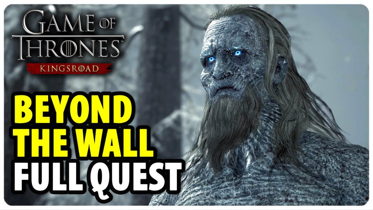 Beyond the Wall - Full Quest Walkthrough | Game of Thrones Kingsroad - YouTube