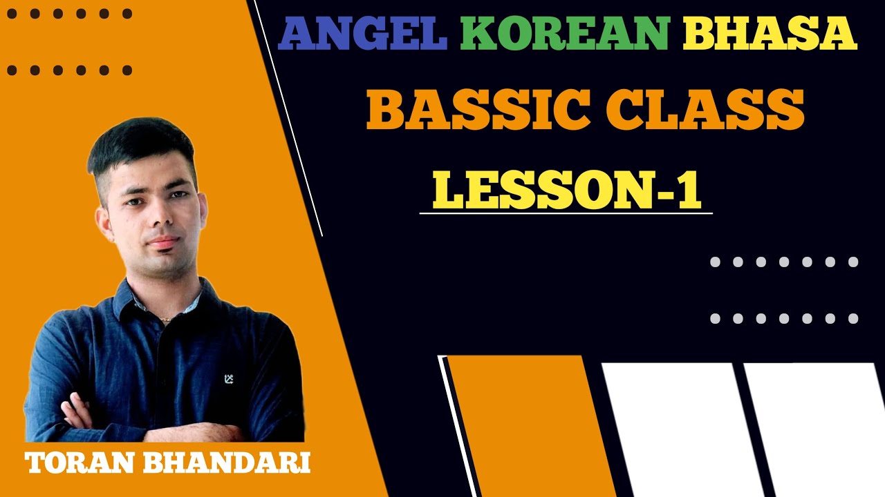 KOREAN LANGUAGE BASIC CLASS LESSON 1 IN ANGEL KOREAN BHASA BY TORAN ...
