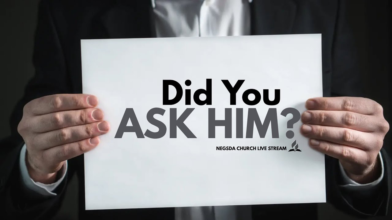 NEGSDA CHURCH LIVE SERVICE | "DID YOU ASK HIM?" | 4/27/24 - YouTube