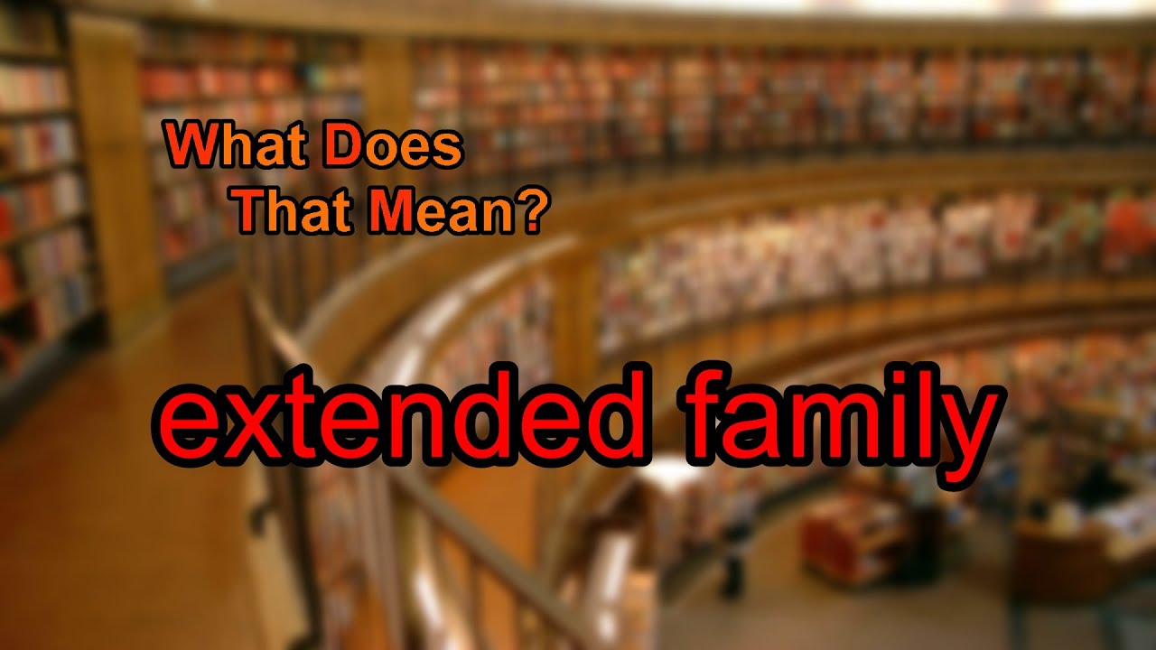 What Does Extended Family Mean YouTube what-does-extended-family-mean-youtube