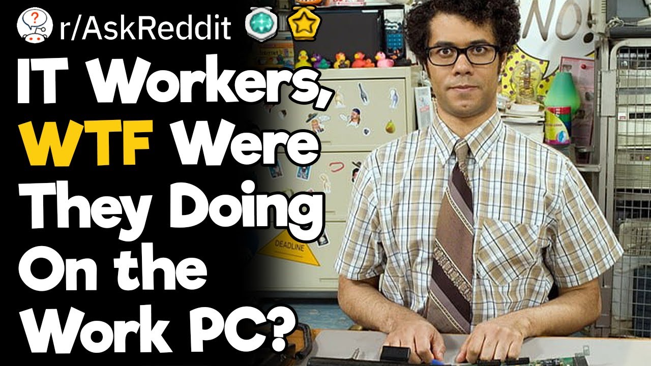 IT Workers, WTF Were They Doing On the Work PC? - YouTube