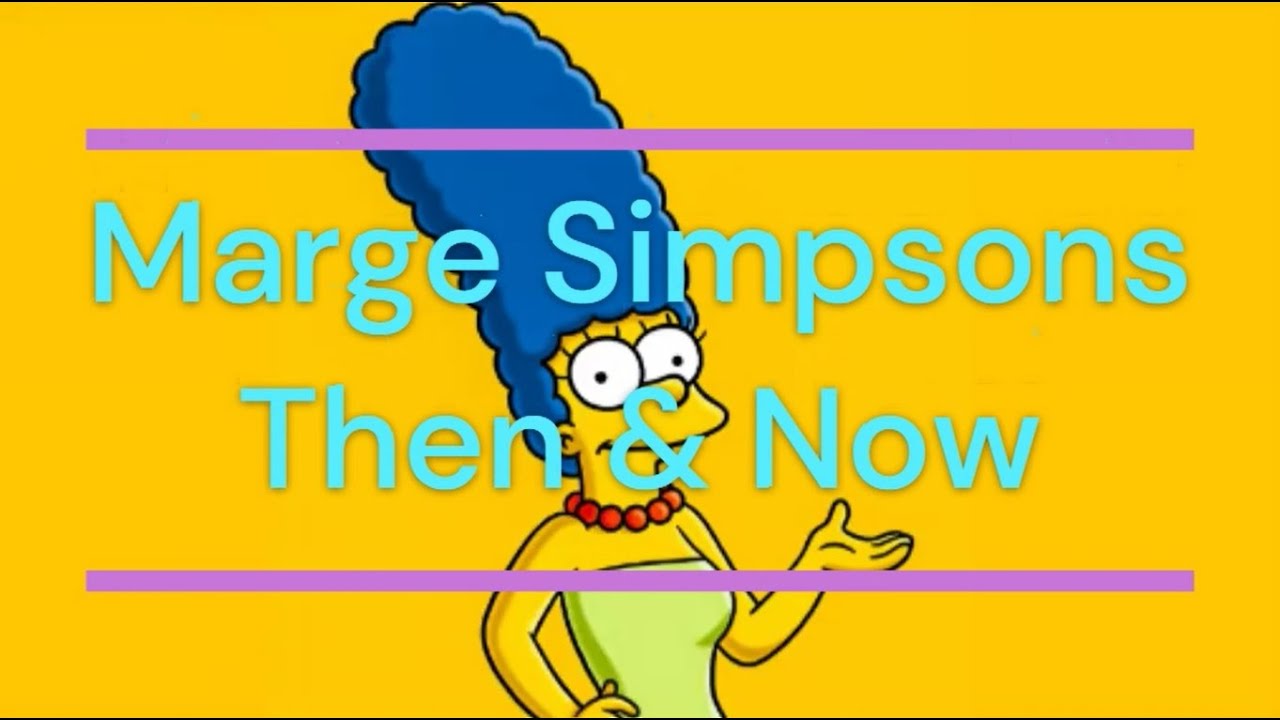 Marge Simpsons Then & Now - YouTube