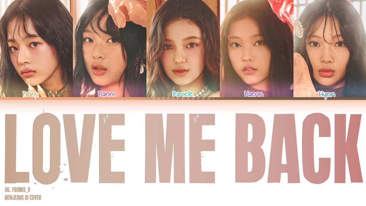 How Would NEWJEANS Sing ‘Love Me Back’ By FROMIS_9? (AI COVER) [HAN/ROM ...