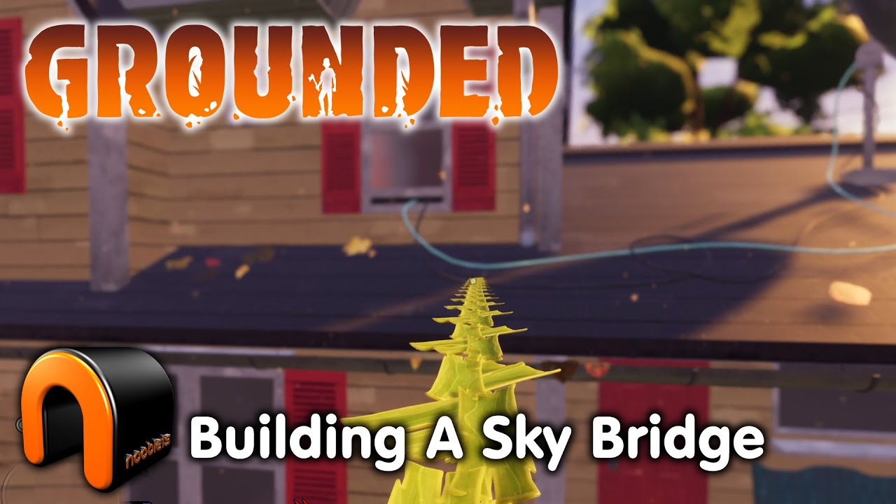 GROUNDED Building A Sky Bridge Nooblets LIVE Lets Play PART 10 # ...