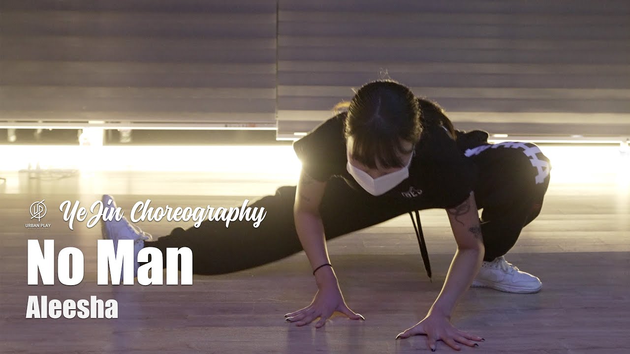 No Man - Aleesha / Yejin Choreography / Urban Play Dance Academy - YouTube