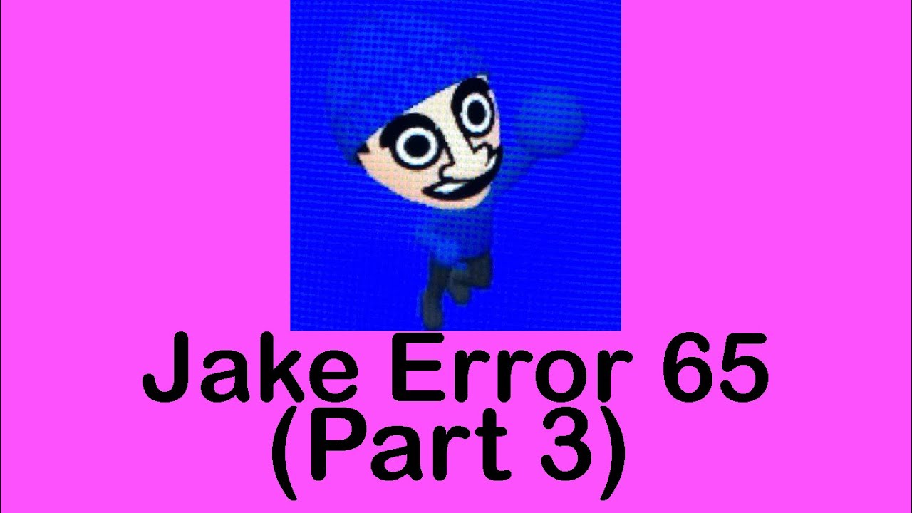 Jake Error 65 (Part 3) - YouTube