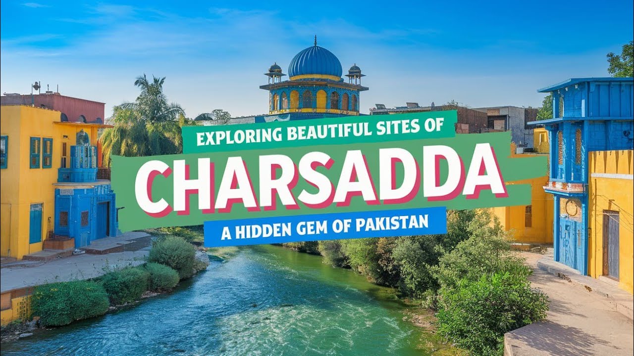 Exploring Beautiful Sites of Charsadda A Hidden Gem of Pakistan - YouTube