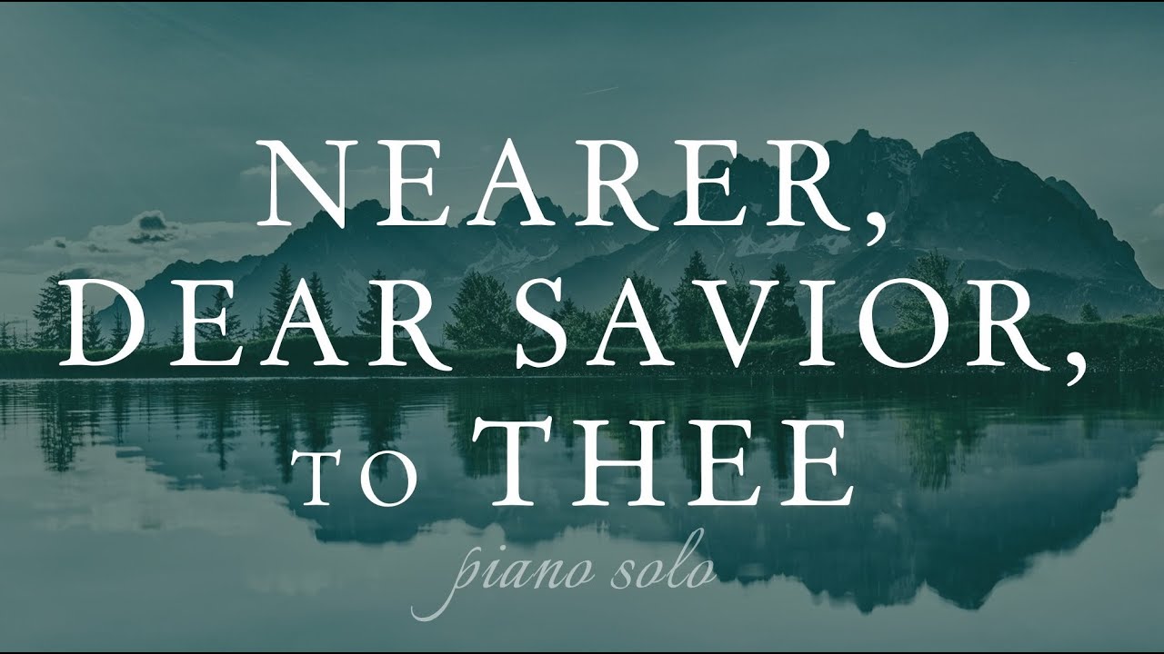 Nearer, Dear Savior, to Thee (Piano Solo + Lyrics) - YouTube