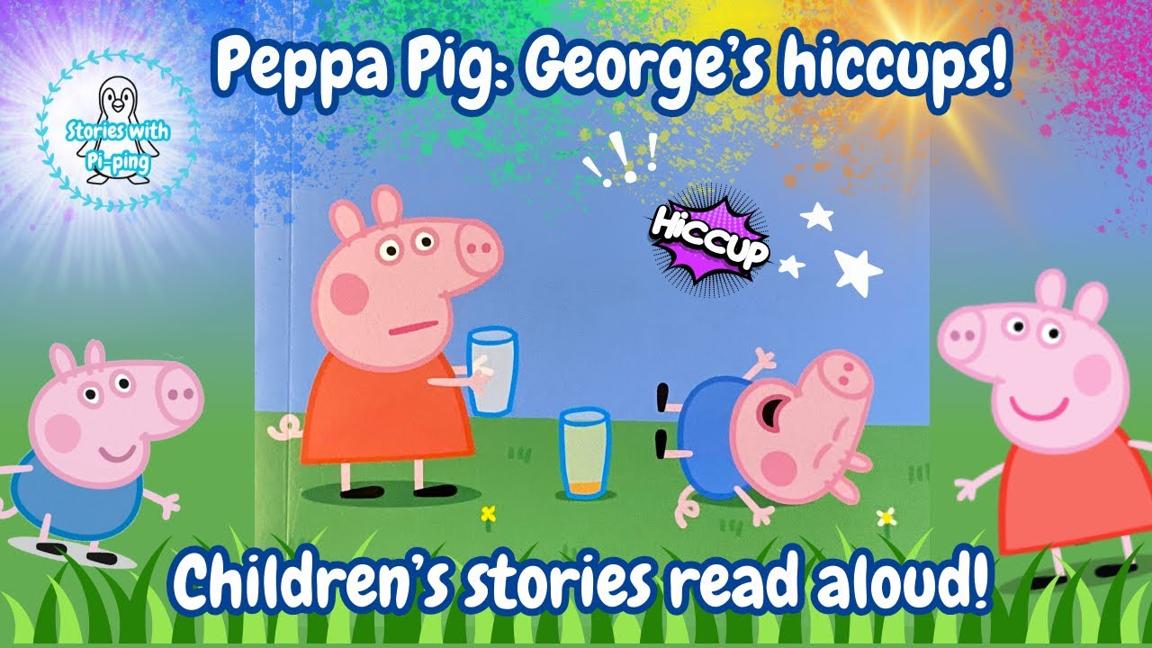 Peppa Pig, George has the hiccups! Childrens bedtime stories read aloud ...