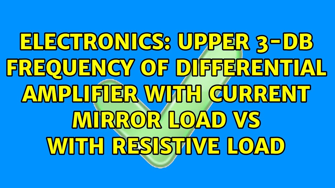 Upper 3-dB frequency of differential amplifier with current mirror load ...