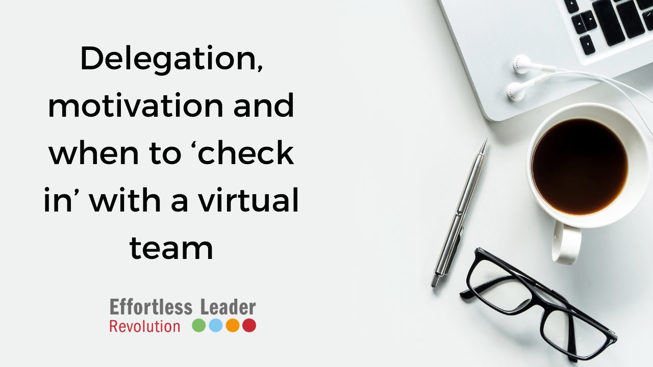 Delegation, motivation and when to ‘check in’ with a virtual team - YouTube