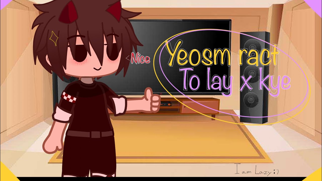 Yeosm react to lay x kye/by Iz_cookie/read dec for warning - YouTube