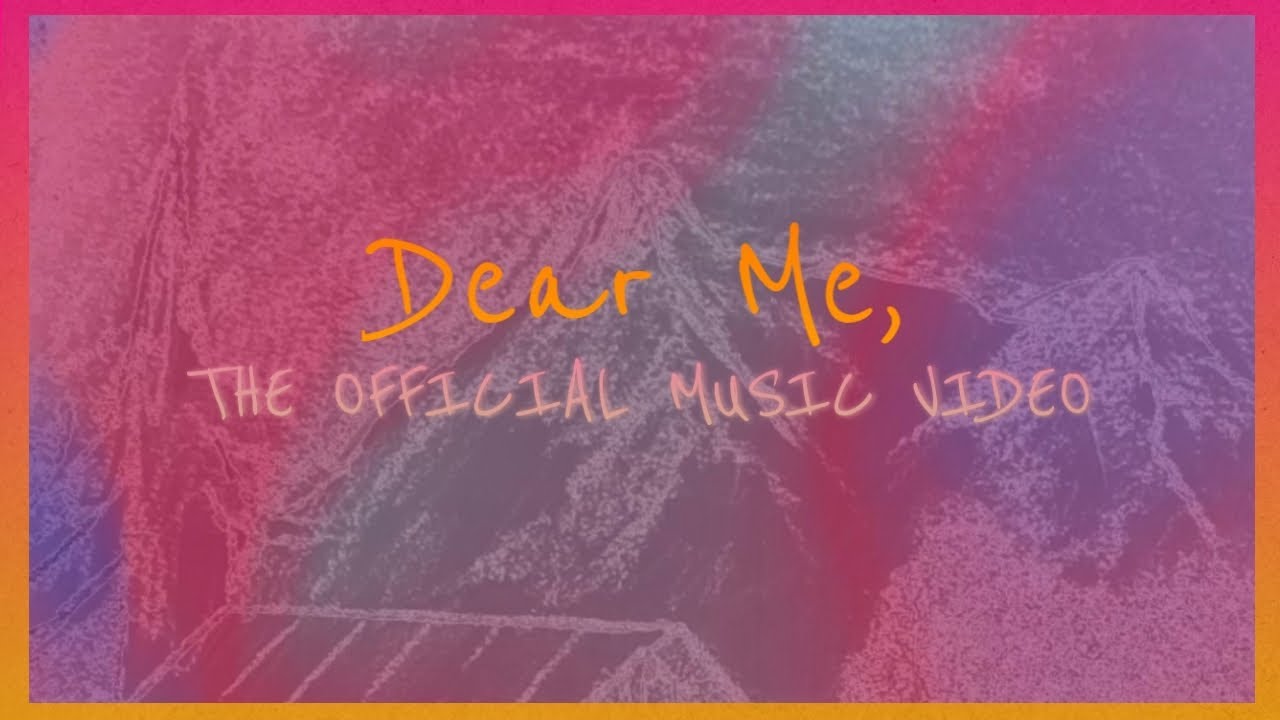 Dear Me, | The Official Music Video - YouTube