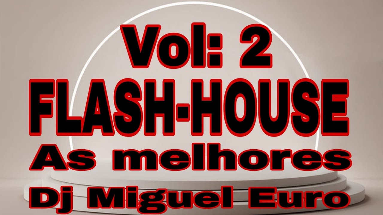 FLASH-HOUSE VOL: 2 (80s/90s) - os melhores flash-house - 23/07/2024 ...