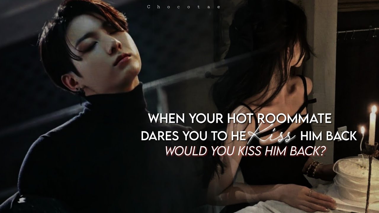 When your hot roommate challenge you if he kissed you would you kiss ...