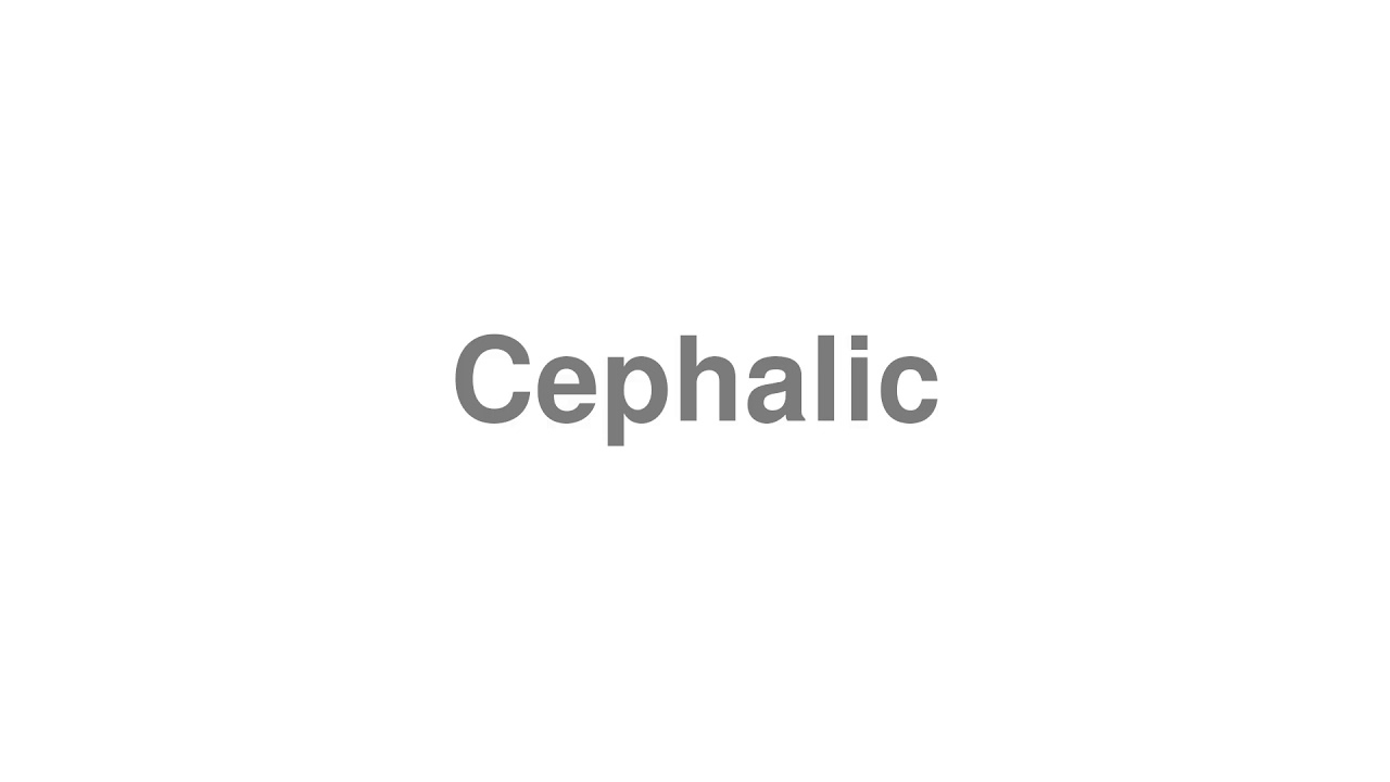 How to Pronounce "Cephalic" - YouTube