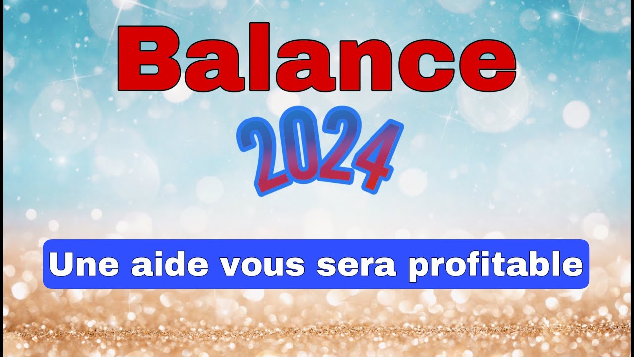 ♎ BALANCE 2024 Vos prévisions ! - " Une aide vous sera profitable ...
