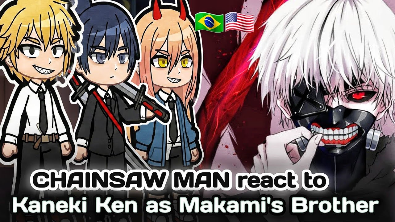 ChainSaw Man React to KANEKI KEN as Makami's Brother ||🇧🇷🇺🇸|| Gacha ...