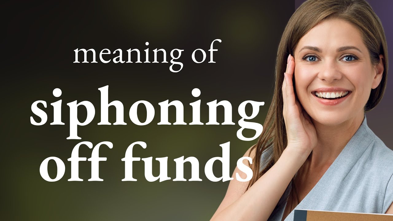 Understanding "Siphoning Off Funds" - YouTube