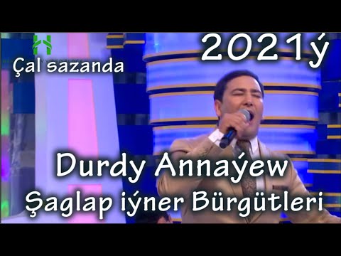 Durdy Annaýew Şaglap iýner Bürgütleri Çal sazanda 2021ý