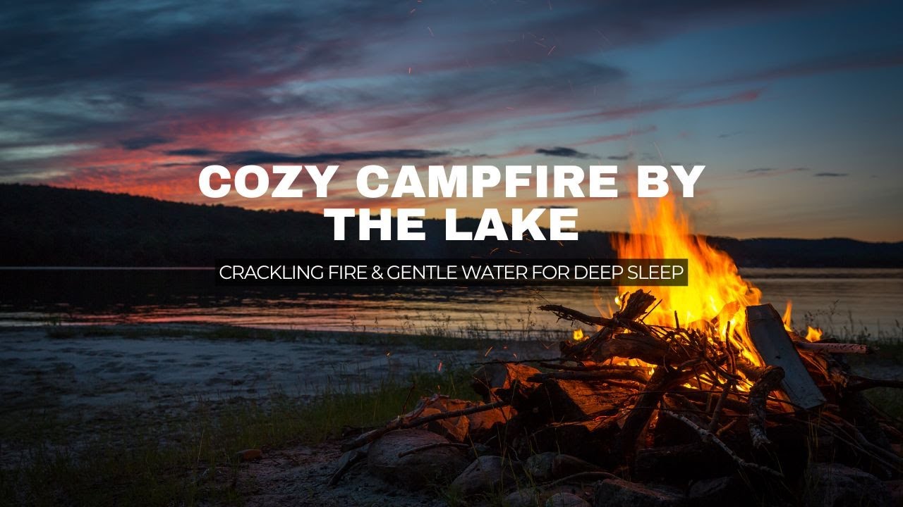Cozy Campfire by the Lake 🔥 | Crackling Fire & Gentle Water for Deep ...