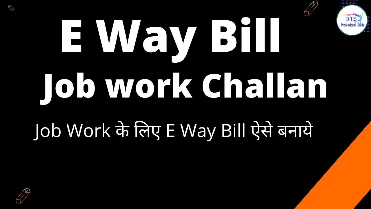 E Way Bill For Job Work How To Generate E Way Bill For Job Work Job E Way Bill For Job Work How To Generate E Way Bill For Job Work Job