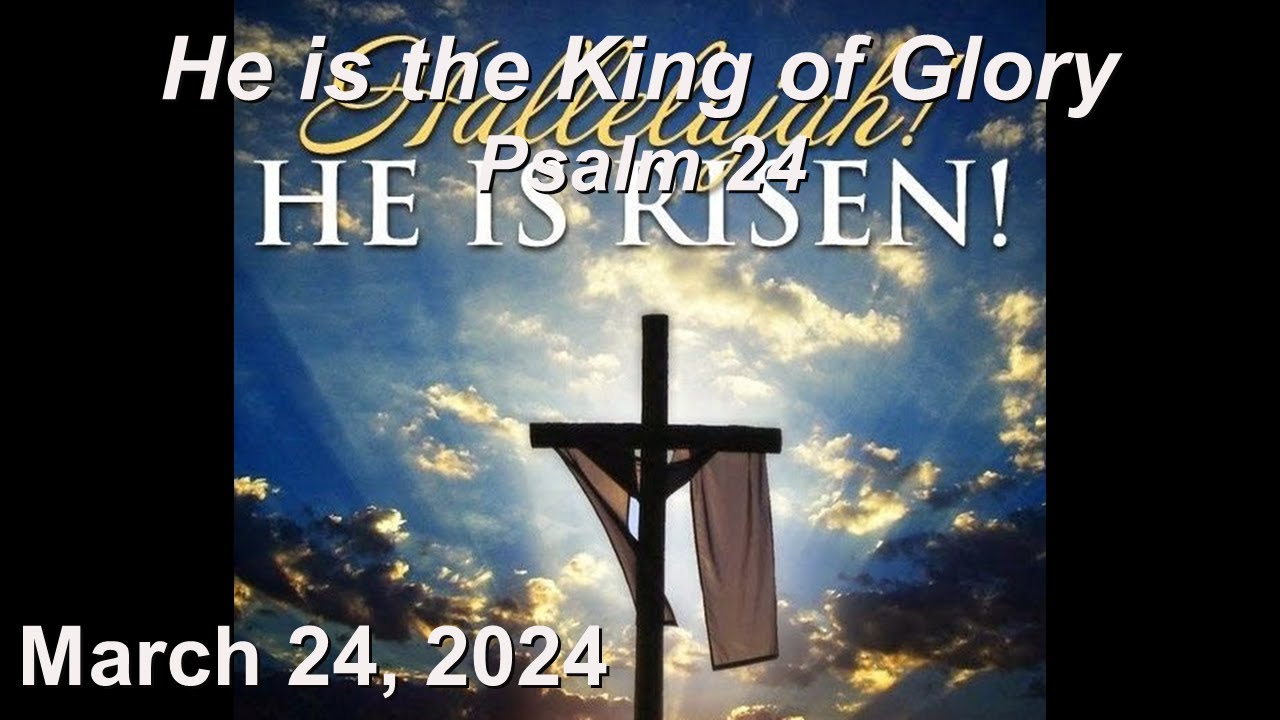 March 24 Sermon He is the King of Glory Psalm 24 - YouTube
